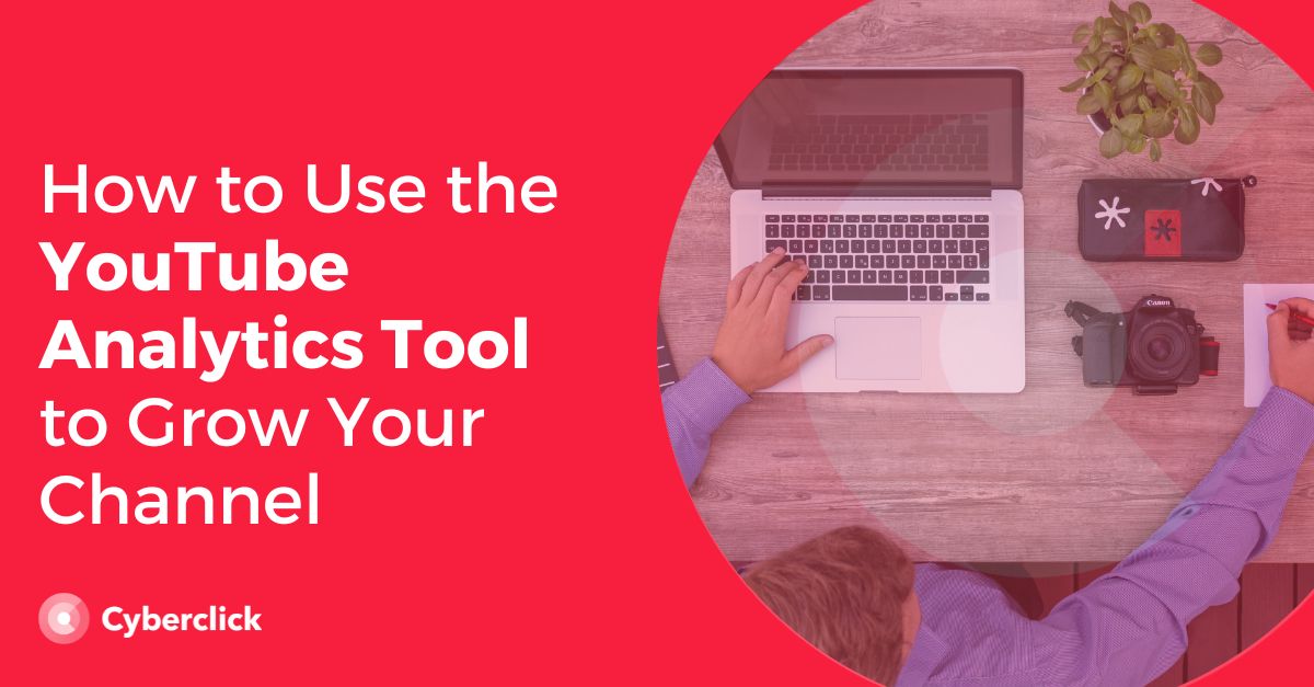 How to Use the YouTube Analytics Tool to Grow Your Channel
